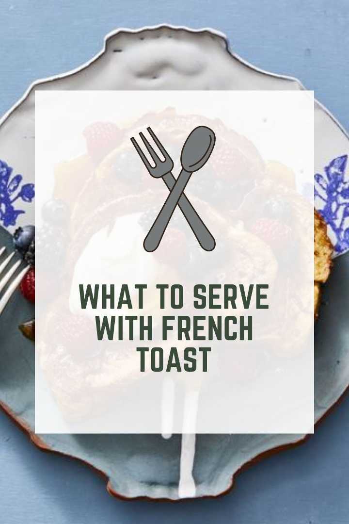 What To Serve With French Toast (Quick & Delicious)