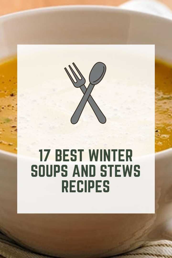 17 Best Winter Soups and Stews Recipes (Quick & Delicious)